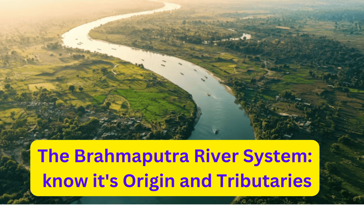 The Brahmaputra River: Know It's Origin And Tributaries