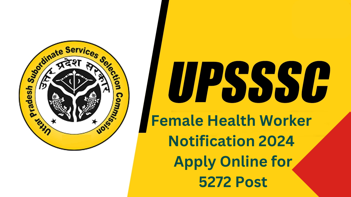 UPSSSC Female Health Worker Notification 2024 Apply Online For 5272 ...